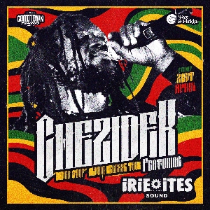 CHEZIDEK FT. IRIE ITES - EUROPEAN ALBUM TOUR Tickets and Dates