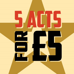 5 ACTS £5 - LEICESTER Tickets and Dates