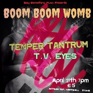 See Tickets - BOOM BOOM WOMB + TEMPER TANTRUM + TV EYES Tickets and Dates