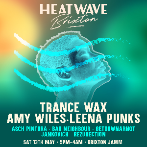 See Tickets - HEATWAVE BRIXTON: TRANCE WAX, AMY WILES + MORE Tickets ...