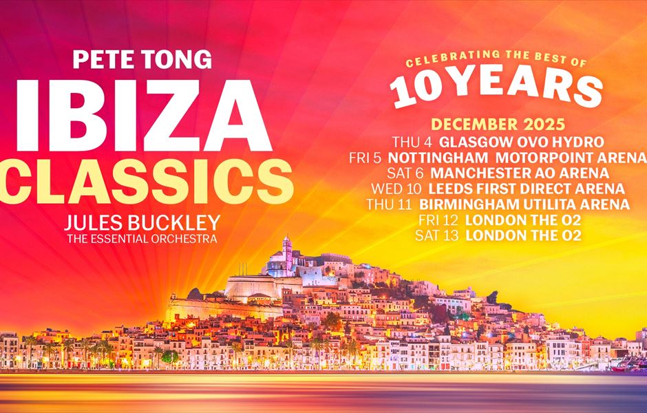 Pete Tong Presents Ibiza Classics 2025 UK Arena Tour - Gigs And Tours News