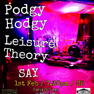 See Tickets - PODGY HODGY + LEISURE THEORY + SAY Tickets and Dates