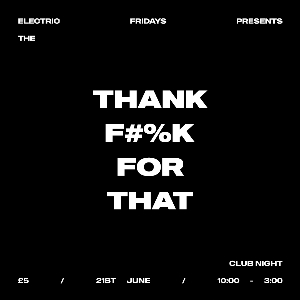 See Tickets - Thank F#%k For That - Club Night Tickets and Dates